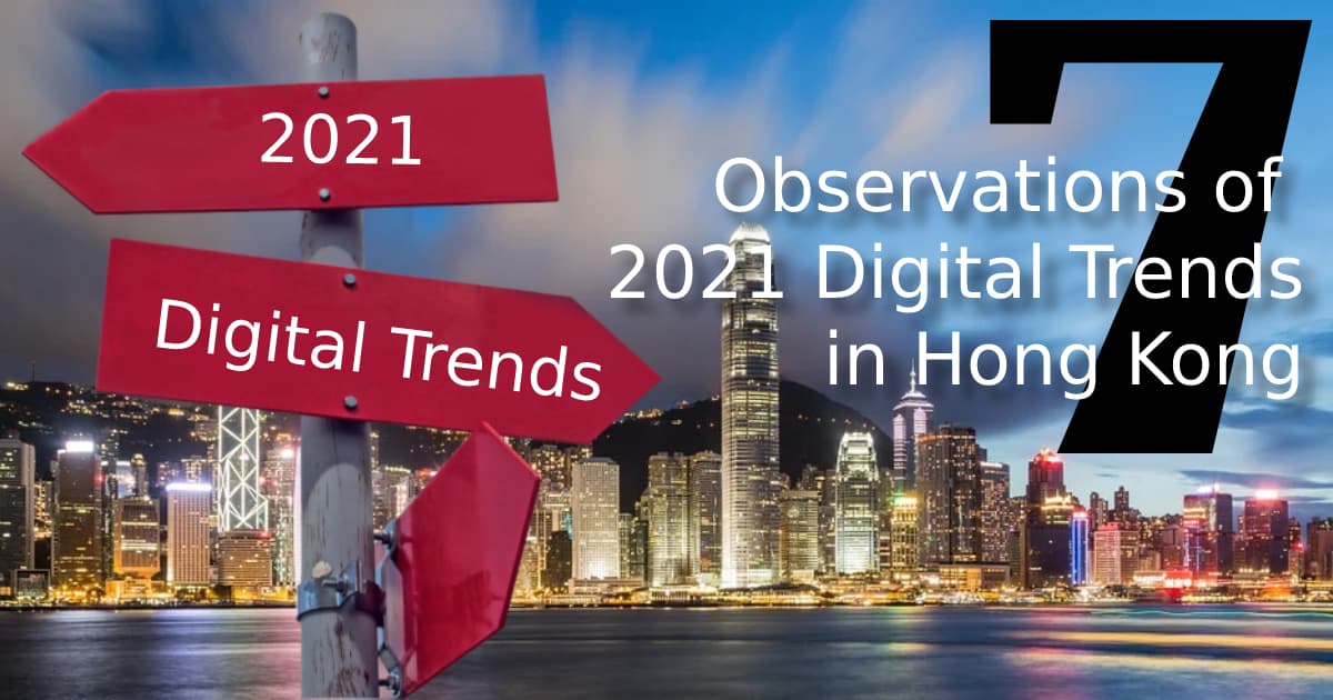 7 Observations of Digital Trends of 2021 in Hong Kong | Solomon Hong Kong